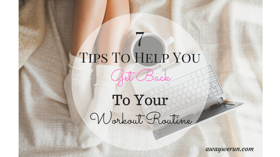 7 Tips To Help You Get Back To Your Workout Routine
